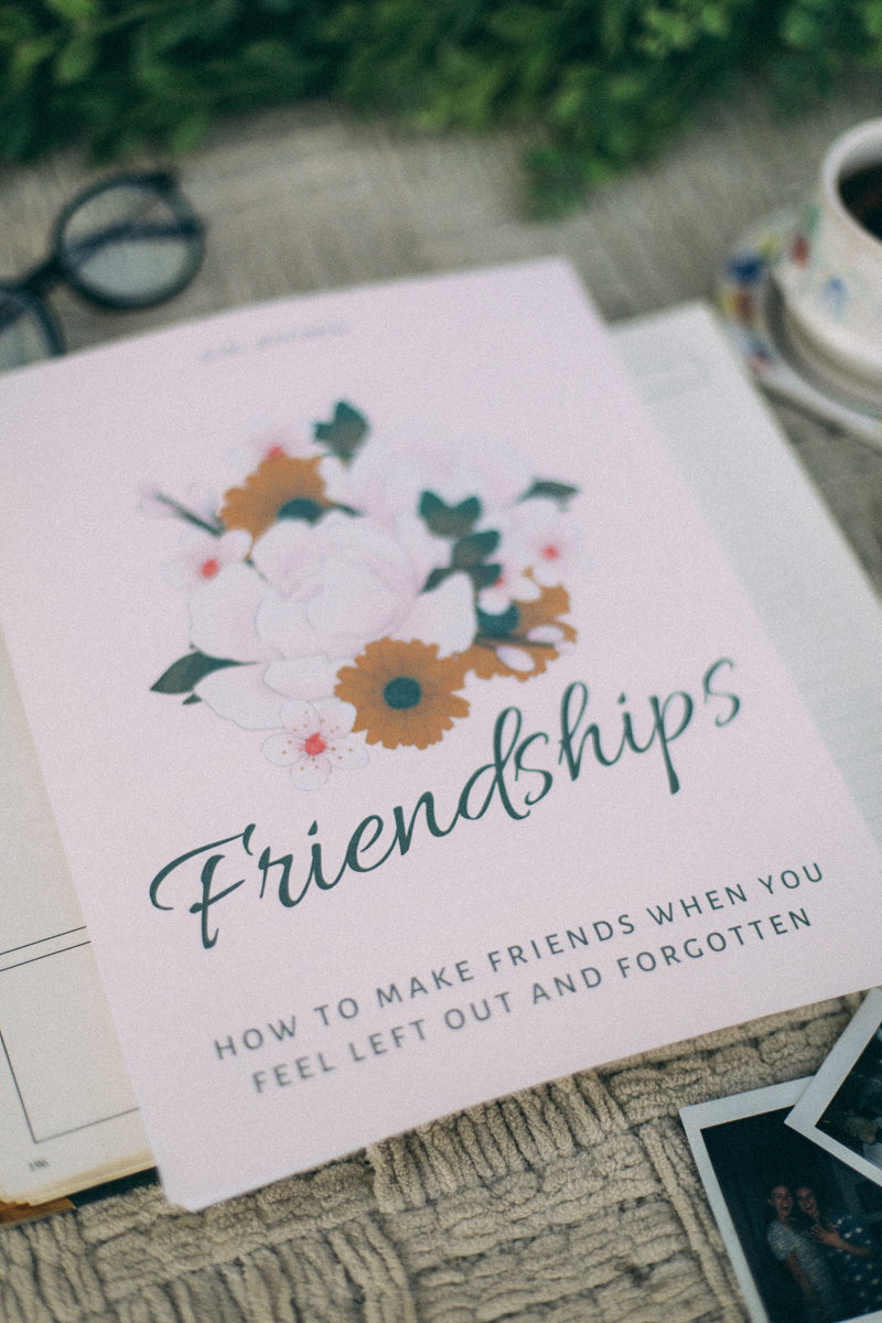 Friendships: How to Make Friends When You Feel Left Out and Forgotten ...